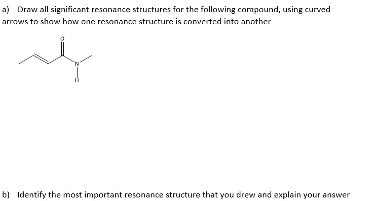 a) Draw all significant resonance structures for the following compound, using curved arrows to ...