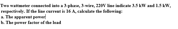 SOLVED: Two wattmeters connected into a 3-phase, 3-wire, 220V line ...