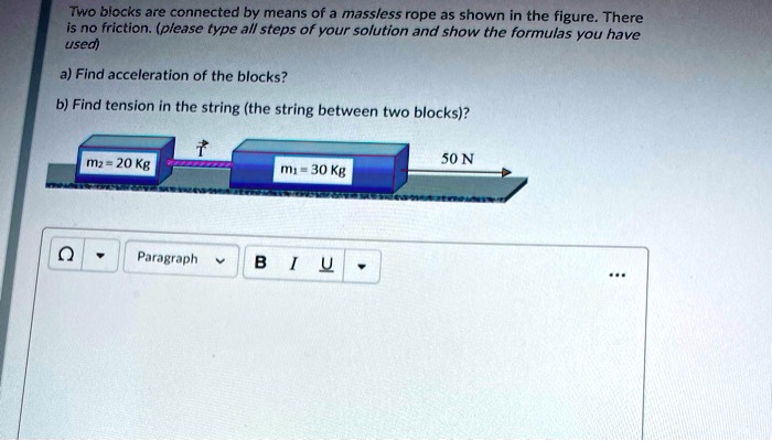SOLVED: Two blocks are connected by means of a massless rope as shown ...