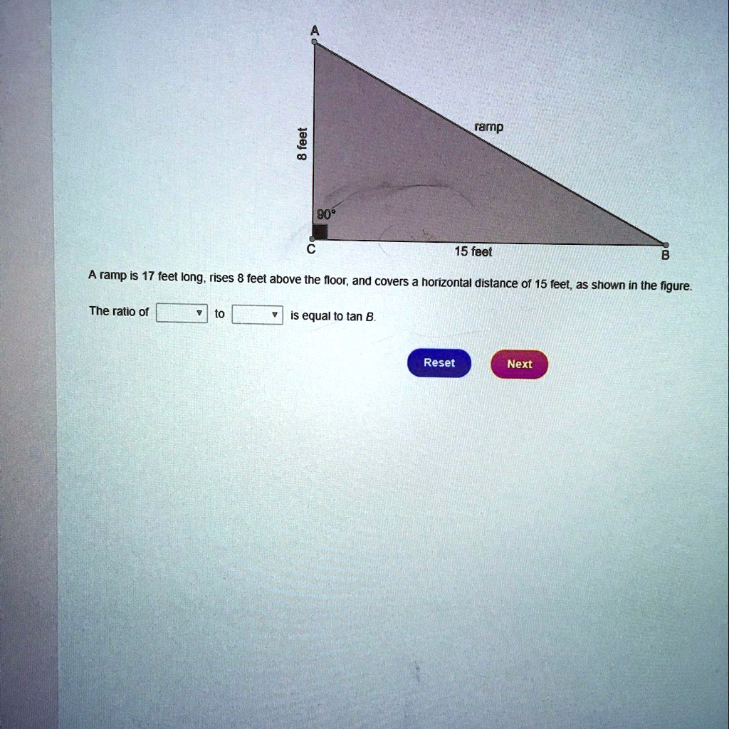 8 feet A 90° C ramp 15 feet A ramp is 17 feet long, rises 8 feet above ...
