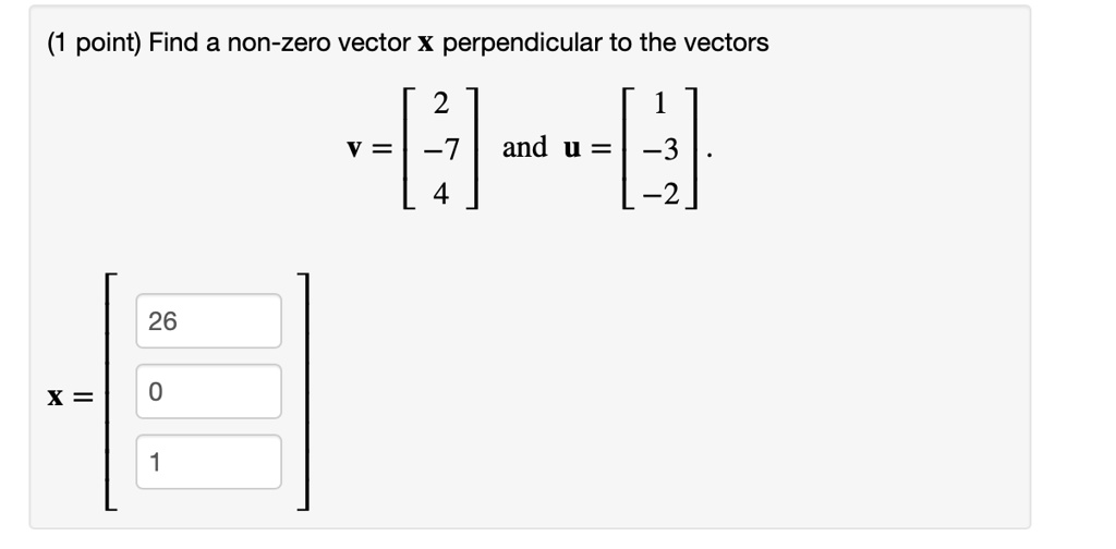 SOLVED: point) Find a non-zero vector X perpendicular to the vectors 2 ...