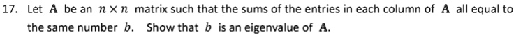 SOLVED: 17. Let A be an n x n matrix such that the sums of the entries in each column of A all ...