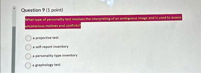 Question 9 (1 point) What type of personality test involves the ...