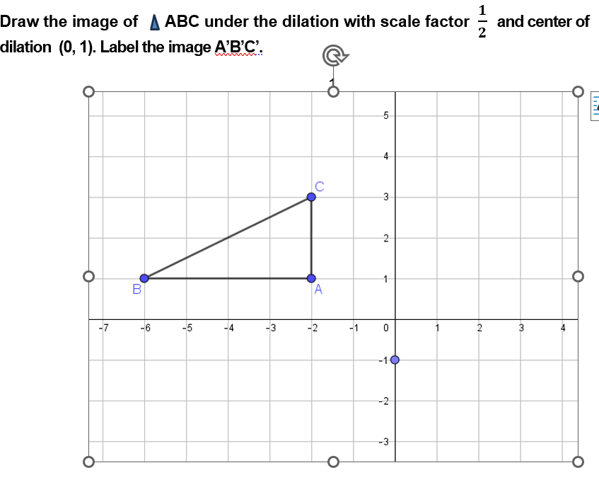 Draw the image of A B C under the dilation with scale factor (1)/(2 ...