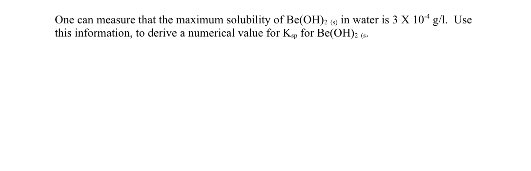 SOLVED: One can measure that the maximum solubility of Be(OH)2( s) in ...
