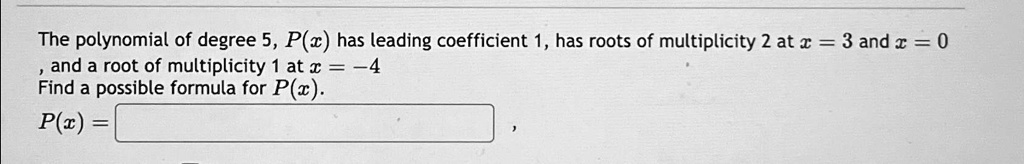 SOLVED: The polynomial of degree 5, P(x), has a leading coefficient of 1, has roots of ...