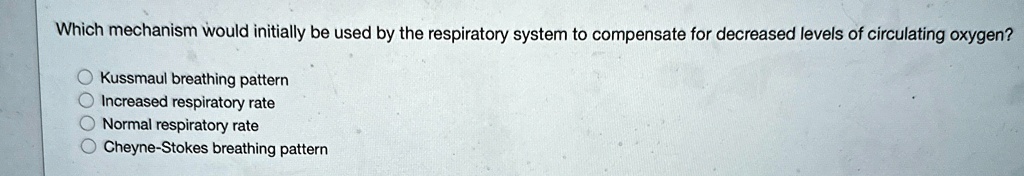 which mechanism would initially be used by the respiratory system to ...