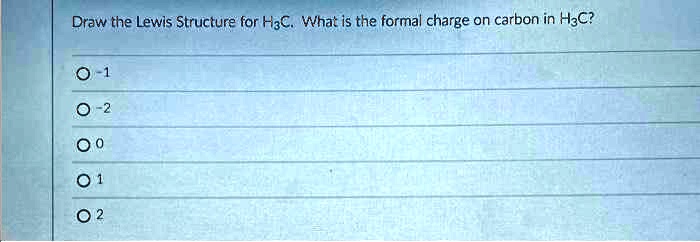 SOLVED: Draw the Lewis Structure for H3C. What is the formal charge on ...