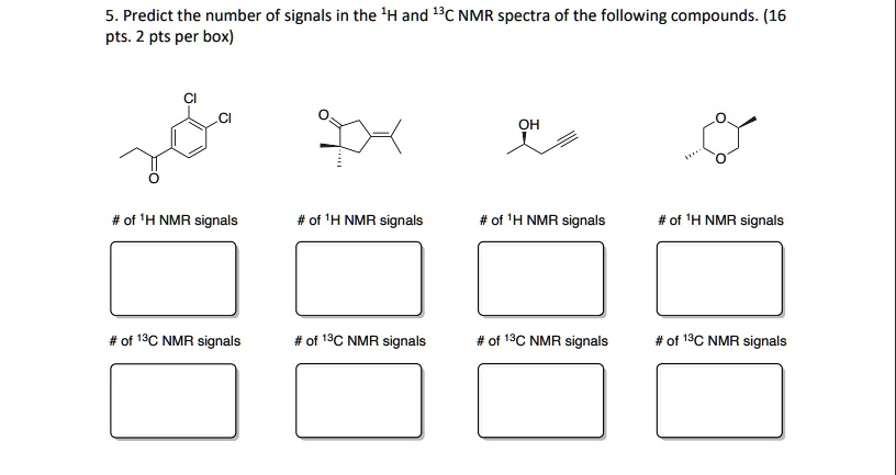 SOLVED: 5. Predict the number of signals in the 'H and 13C NMR spectra of the following comg ...