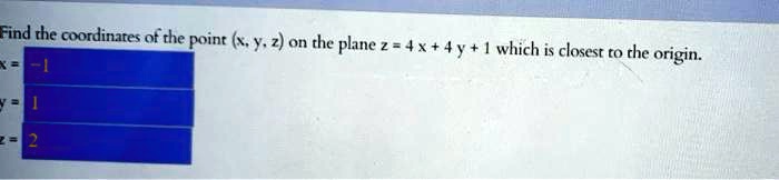 SOLVED: Find the coordinares of the point ( Y. 2) on the plane 2=4x+4 ... SOLVED: Find the coordinares of the point ( Y. 2) on the plane 2=4x+4 ...