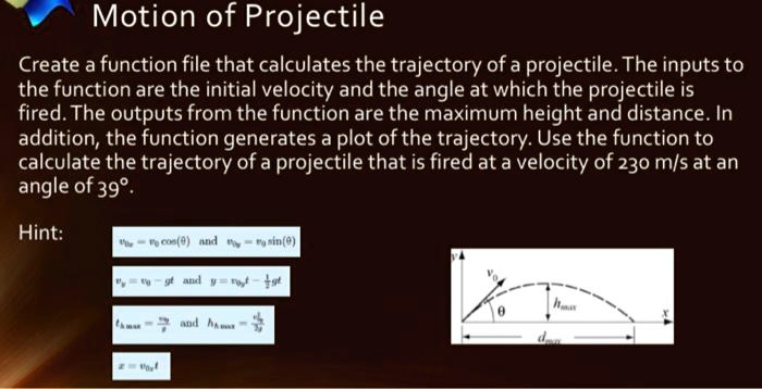 Motion of Projectile Create a function file that calculates the ...