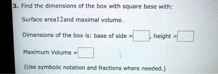 SOLVED: 3. Find the dimensions of the box with square base with ...