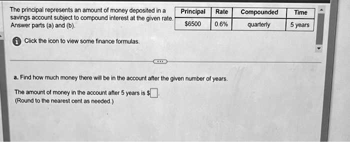 SOLVED: The principal represents an amount of money deposited in a ... SOLVED: The principal represents an amount of money deposited in a ...