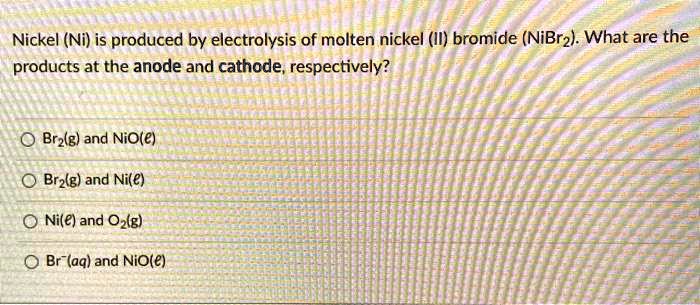 SOLVED: Nickel (Ni) is produced by electrolysis of molten nickel (II ...