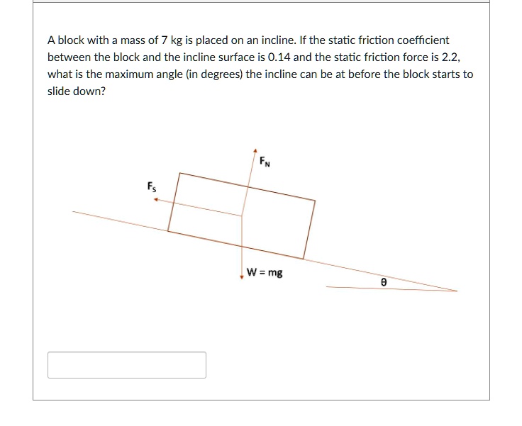 SOLVED: A block with mass of kg is placed on an incline: If the static friction coefficient ...