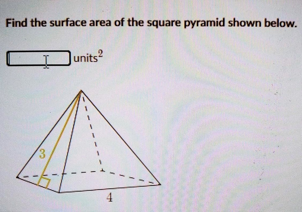 SOLVED: 'Find the surface area of the square pyramid shown below. Find ...