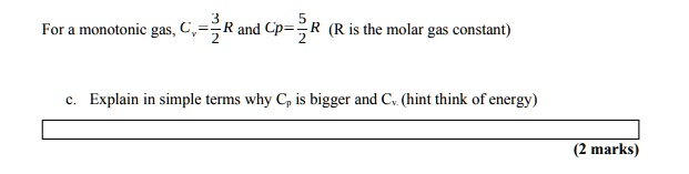 For a monotonic gas, Cv = (3)/(2)R and Cp = (5)/(2)R (R is the molar ...