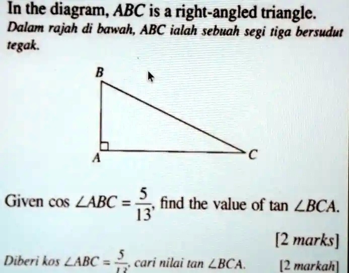 In the diagram, ABC is a right-angled triangle. Dalam rajah di bawah ...