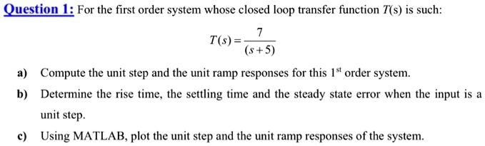 SOLVED: Question 1: For the first-order system whose closed-loop ...