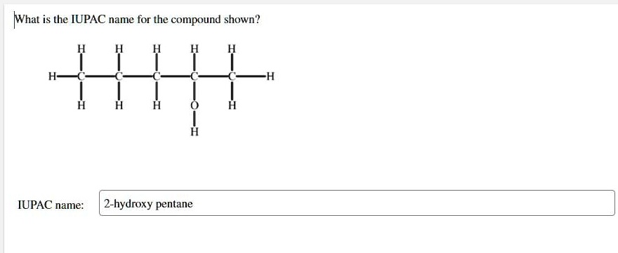 SOLVED: What is the IUPAC name for the compound shown? IUPAC name: 2 ...