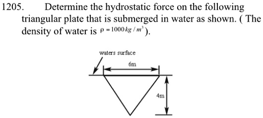 1205 determine the hydrostatic force on the following triangular plate that is submerged in ...