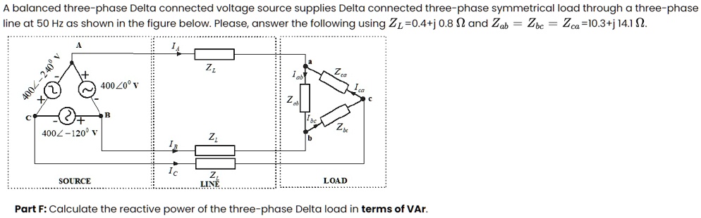 SOLVED: A balanced three-phase Delta connected voltage source supplies a Delta connected three ...