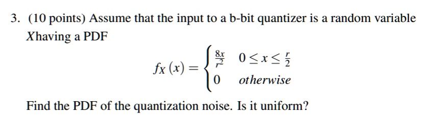Solved Assume That The Input To A B Bit Quantizer Is A Random Variable X Having A Pdf Fx 1