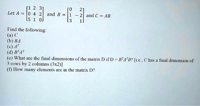 SOLVED:Let A [ 2 and B = Find the following: 2| and € = AB BA B'AT What ...