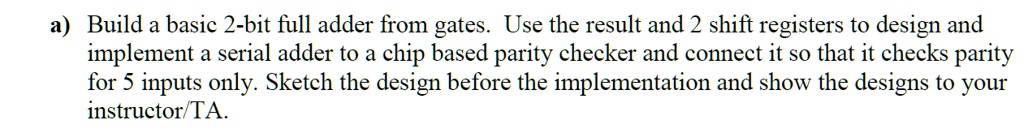 Build a basic 2-bit full adder from gates. Use the result and 2 shift ...