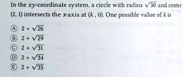 SOLVED: In the xy-coordinate system; a circle with radius V30 and center (2, 1) intersects the x ...