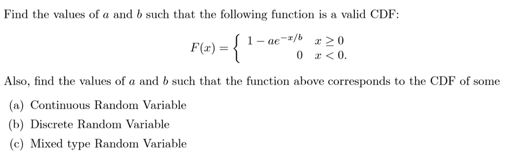 SOLVED: Find the values of a and b such that the following function is a valid CDF: ae-r/b 20 I