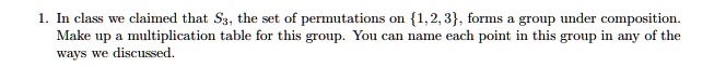 VIDEO solution: In class claimed that S3 the set of permutations on 1.2,3. forms group under ...