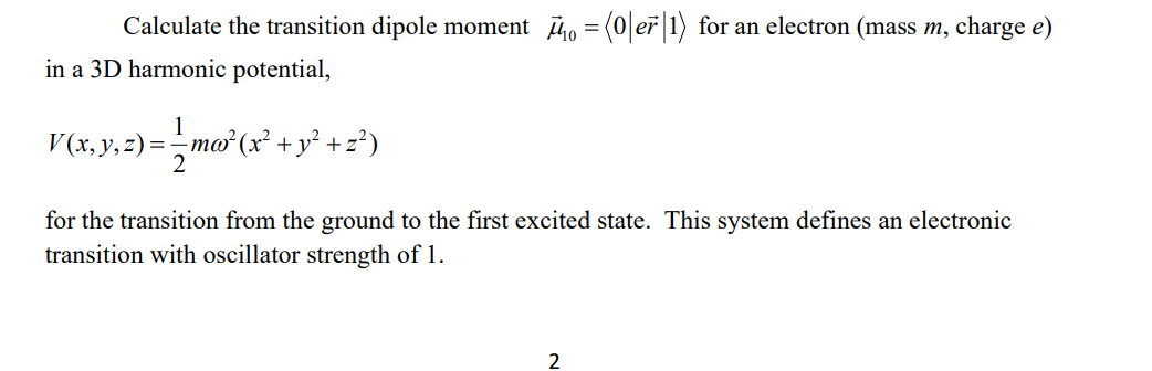 Calculate the transition dipole moment μ⃗10= 0|e r⃗| 1 for an electron ...