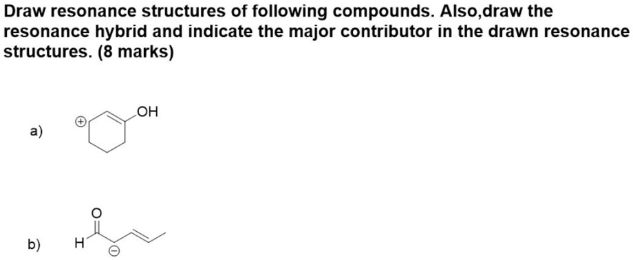 SOLVED: Draw resonance structures of the following compounds. Also, draw the resonance hybrid ...