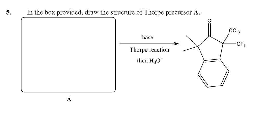 SOLVED: In the box provided, draw the structure of Thorpe precursor A 5 ...