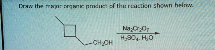 SOLVED: Draw the major organic product of the reaction shown below ...