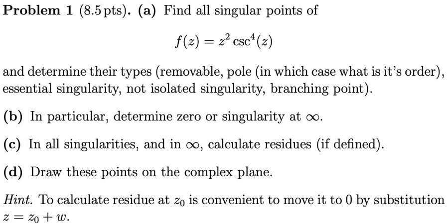 SOLVED: Problem 1 (8.5pts). (a) Find all singular points of f(z) = 2 ...