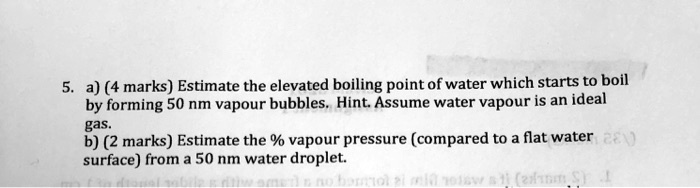 5. a) (4 marks) Estimate the elevated boiling point of water...