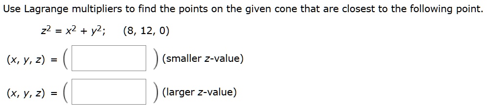 use lagrange multipliers to find the points on the given cone that are closest to the following ...
