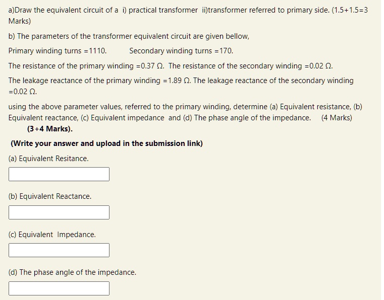 SOLVED: a) Draw the equivalent circuit of a practical transformer. ii) Transformer referred to ...