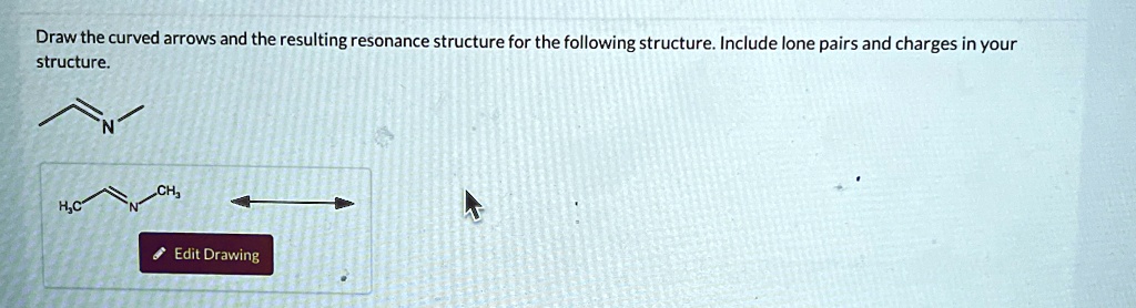 draw the curved arrows and the resulting resonance structure for the following structure include ...