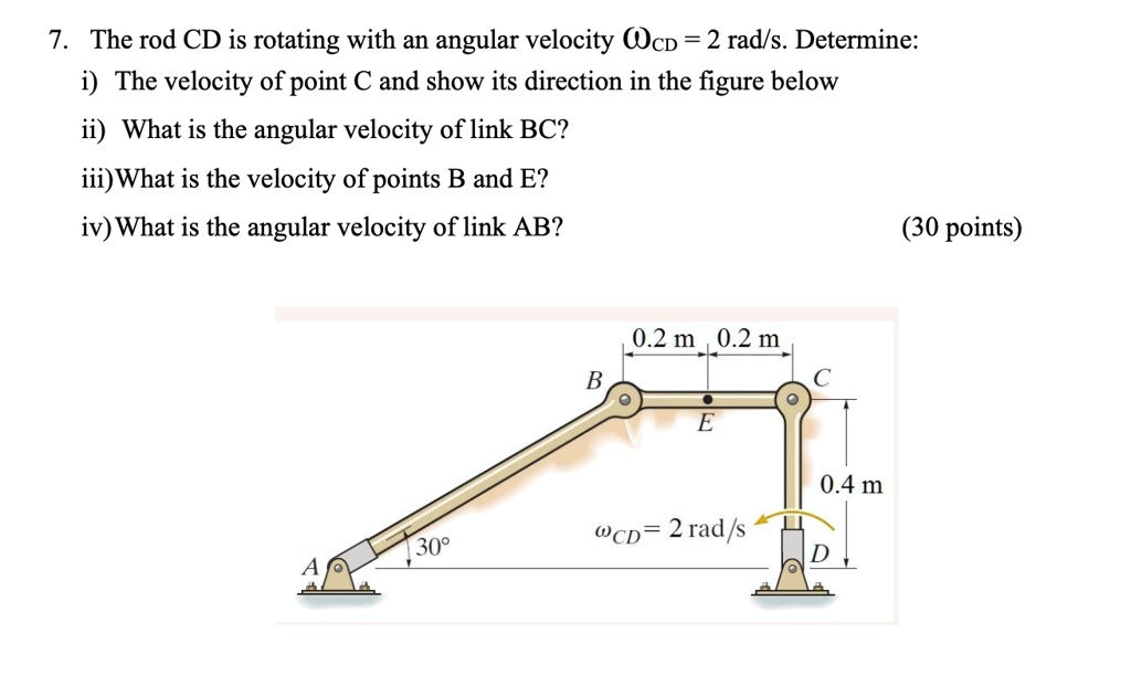 SOLVED: 7. The rod CD is rotating with an angular velocity Wcp = 2 rad/s. Determine: i) The ...