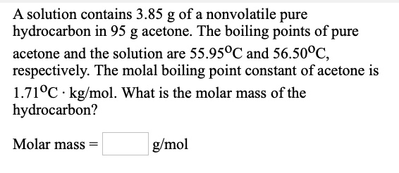 a solution contains 385 g of a nonvolatile pure hydrocarbon in 95 g ...