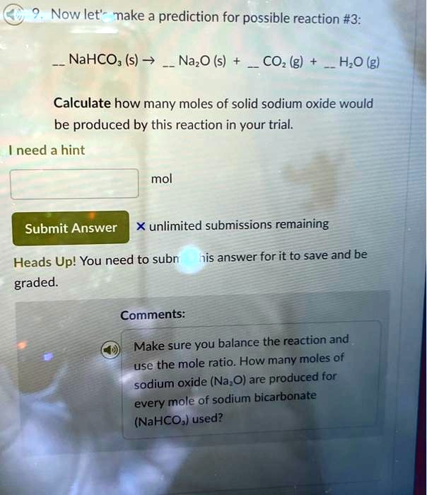 9. Now let's make a prediction for possible reaction #3: NaHCO3 (s) → Na2O (s) + CO2 (g) + H2O ...