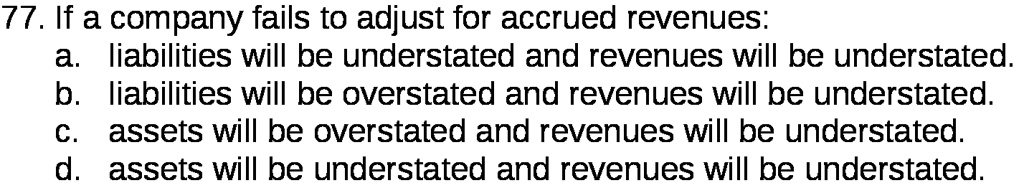 SOLVED: '77. If a company fails to adjust for accrued revenues: a ...