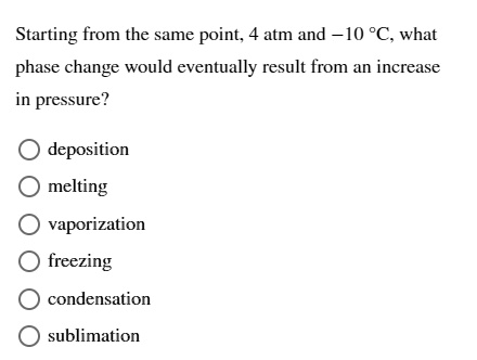 SOLVED: Starting from the same point; 4 atm and -10 *C. what phase ...