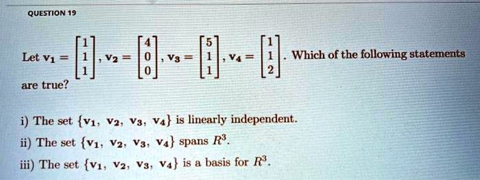SOLVED:QUESTION 19 Let V1 = H~-[--H--H Which of the following statements are true? i) The set ...
