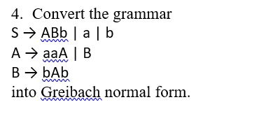 SOLVED: Convert the grammar S -> AB | blalb A -> aaA | l B B -> bAb ...