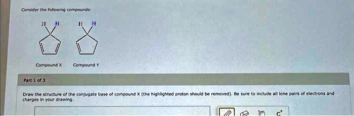 Consider the following compounds: HH Compound X Part 1 of 3 Compound Y Draw the structure of the ...