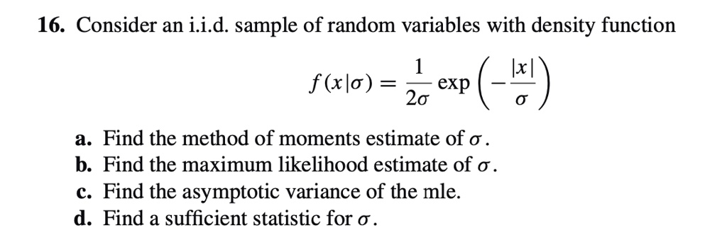 16. Consider an i.i.d. sample of random variables with density function 1 exp 20 a. Find the ...
